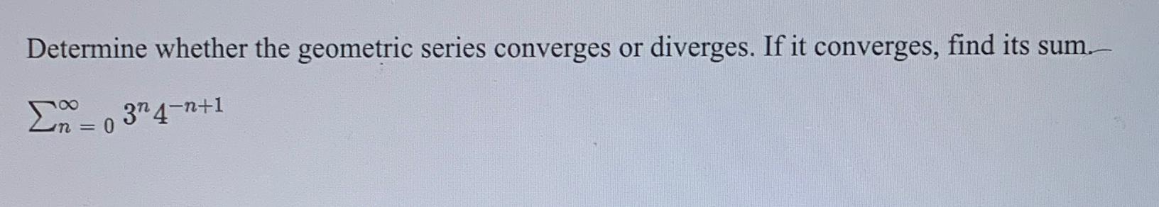 Solved Determine whether the geometric series converges or | Chegg.com