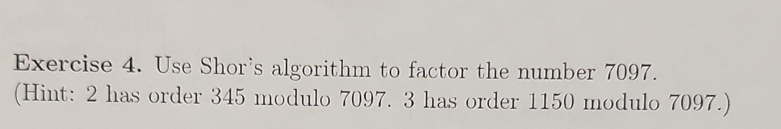 Solved Exercise 4. Use Shor's algorithm to factor the number | Chegg.com