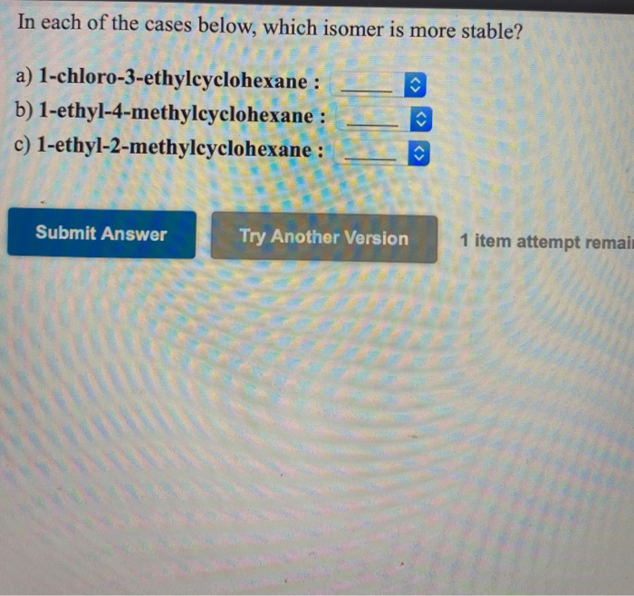 Solved In each of the cases below, which isomer is more | Chegg.com