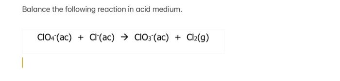 Solved Balance the following reaction in acid medium. CIO4 | Chegg.com