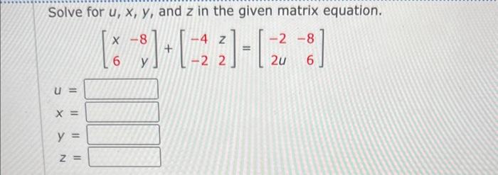 Solved Solve for u,x,y, and z in the given matrix equation. | Chegg.com
