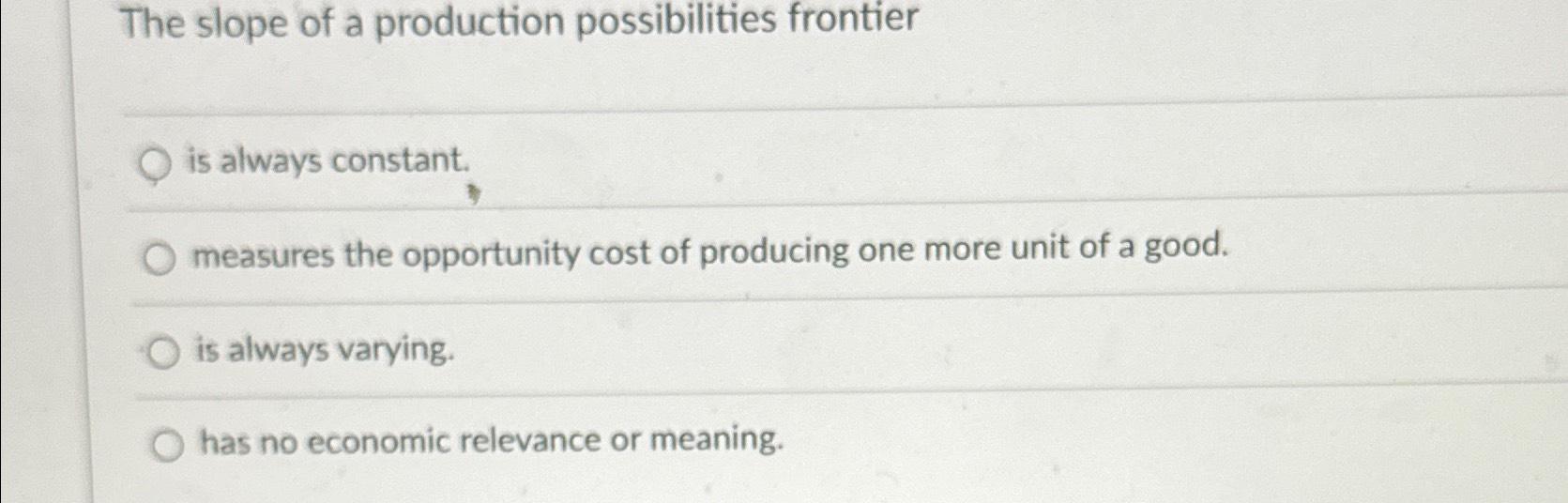 Solved The slope of a production possibilities frontieris | Chegg.com