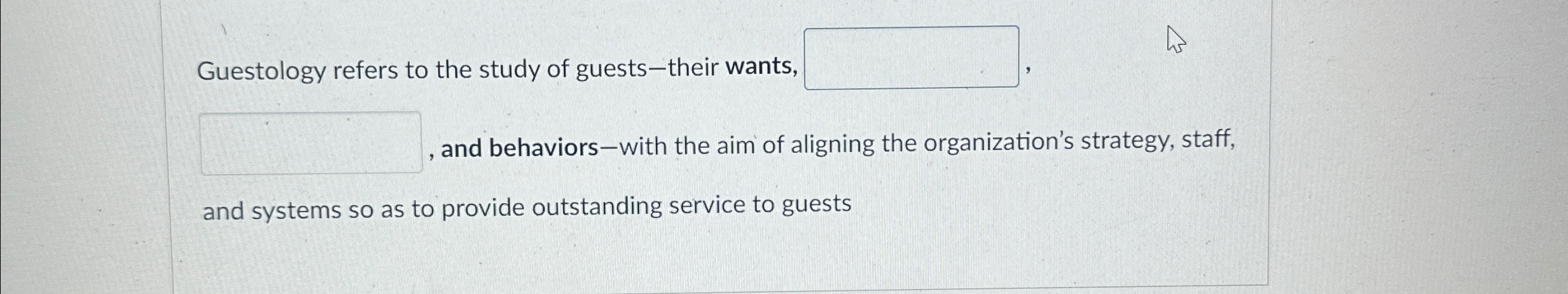 Solved Guestology refers to the study of guests-their wants, | Chegg.com