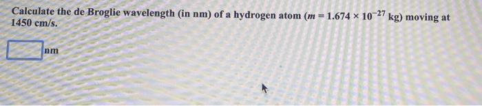 Solved Calculate the de Broglie wavelength (in nm) of a | Chegg.com