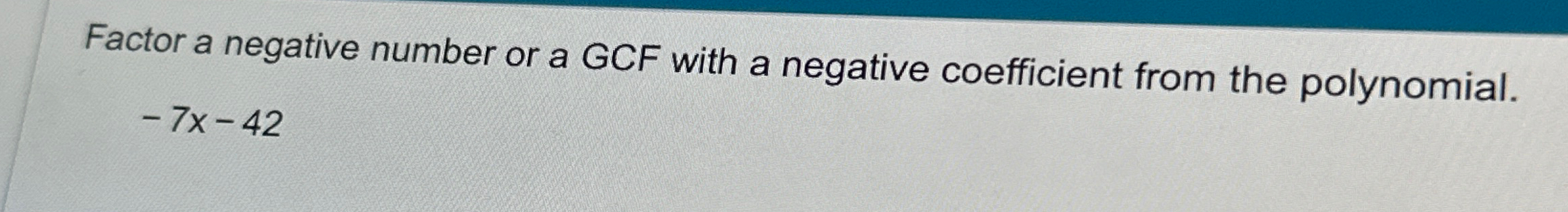 Solved Factor a negative number or a GCF with a negative | Chegg.com