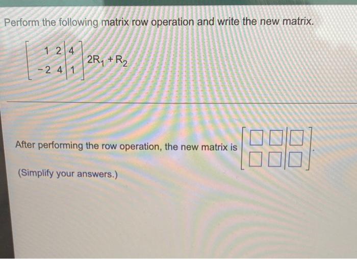 Solved Perform the following matrix row operation and write | Chegg.com