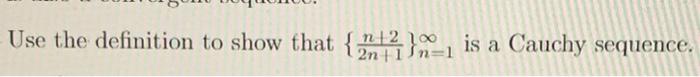 Solved Use the definition to show that {2n+1n+2}n=1∞ is a | Chegg.com