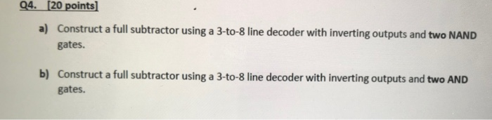 Solved Q4. (20 points) a) Construct a full subtractor using | Chegg.com