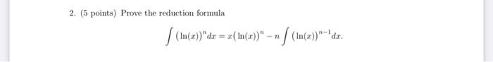 Solved 2. (5 points) Prove the reduction formula [ | Chegg.com