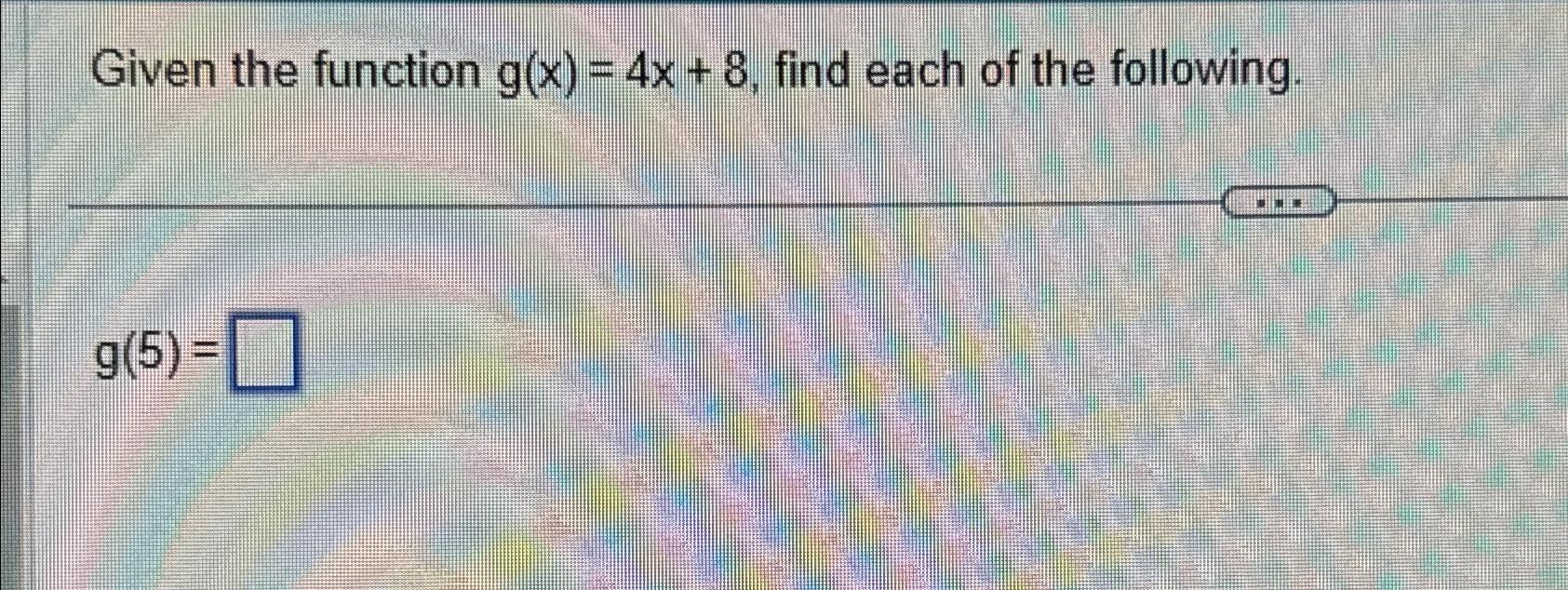 Solved Given the function g(x)=4x+8, ﻿find each of the | Chegg.com
