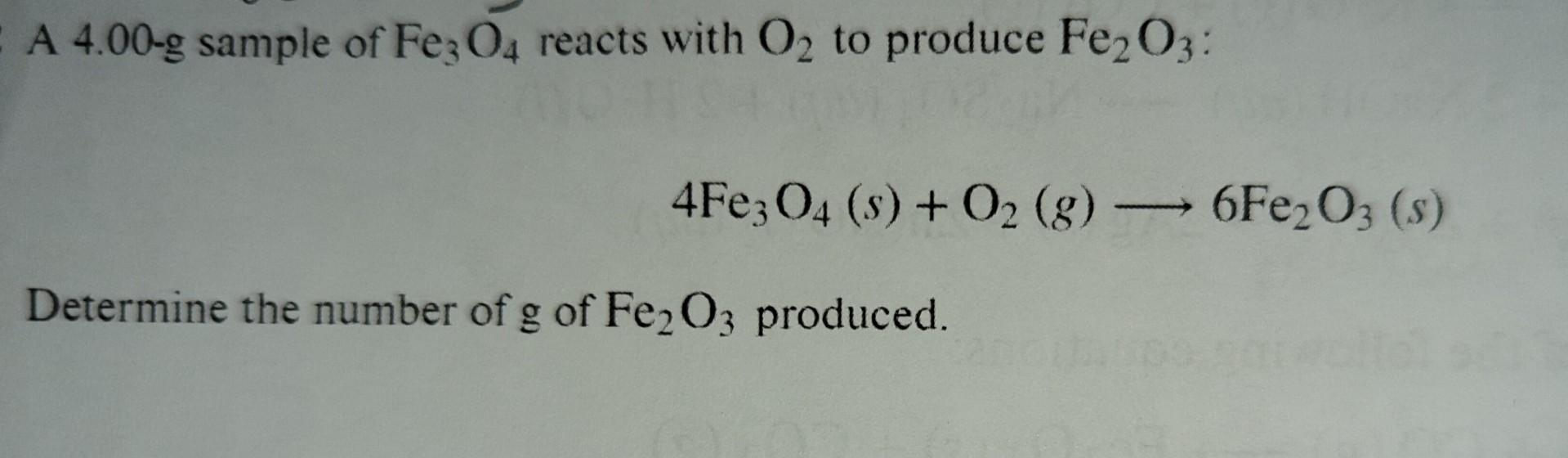Solved A 4.00−g sample of Fe3O4 reacts with O2 to produce | Chegg.com