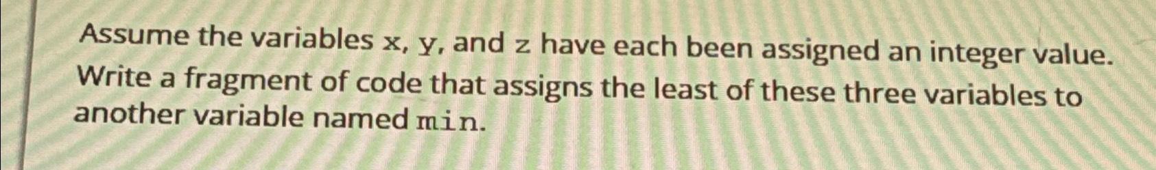 Solved Assume the variables x,y, ﻿and z ﻿have each been | Chegg.com
