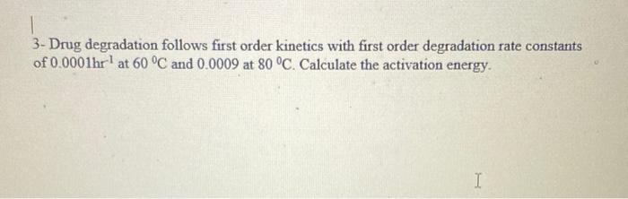 Solved 3- Drug degradation follows first order kinetics with | Chegg.com