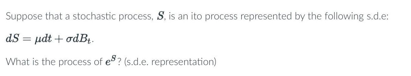 Solved Suppose that a stochastic process, S, is an ito | Chegg.com