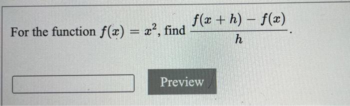 Solved For the function f(x)=x2, find hf(x+h)−f(x) | Chegg.com