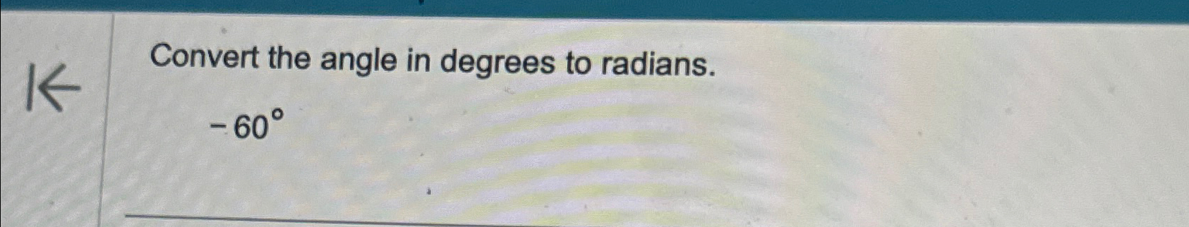 Solved Convert the angle in degrees to radians.-60° | Chegg.com