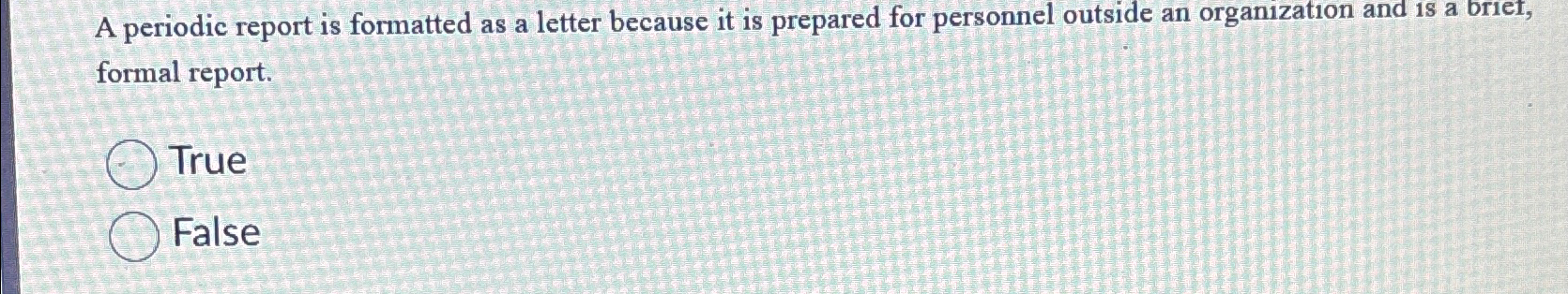 Solved A periodic report is formatted as a letter because it | Chegg.com