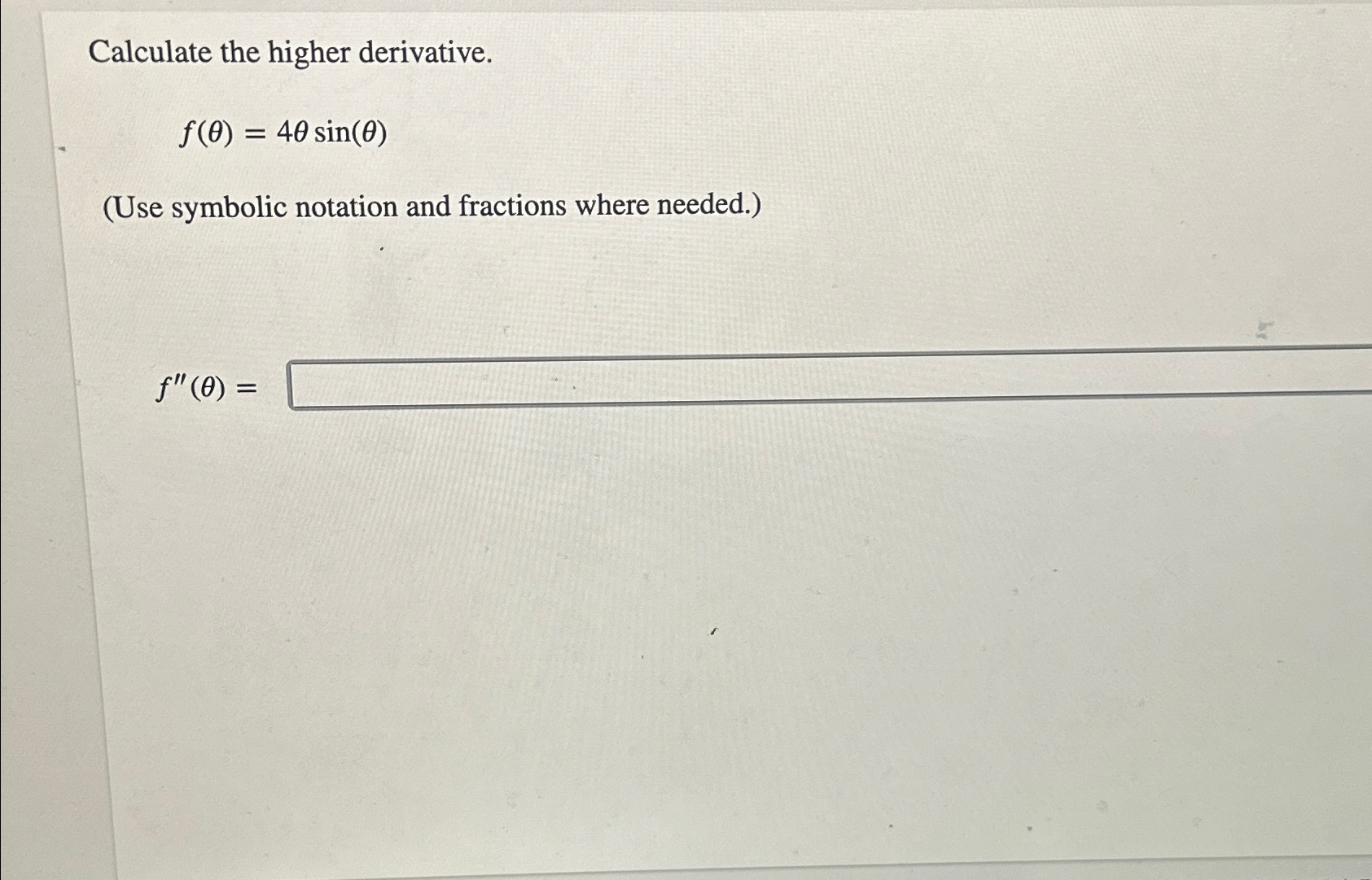 Solved Calculate the higher derivative.f(θ)=4θsin(θ)(Use | Chegg.com