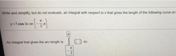 Solved Write and simplify, but do not evaluate, an integral | Chegg.com