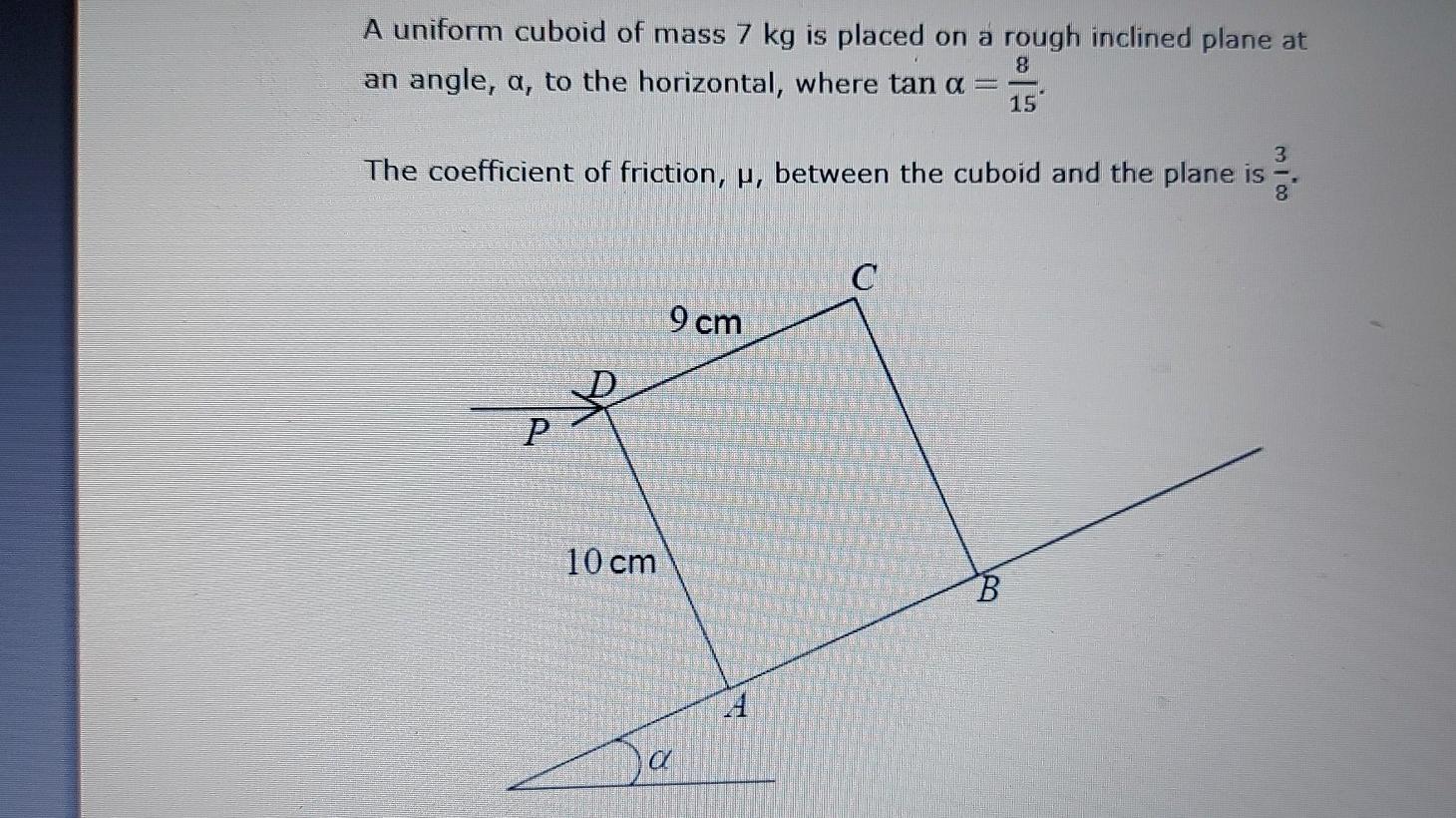 Solved A uniform cuboid of mass 7 kg is placed on a rough | Chegg.com