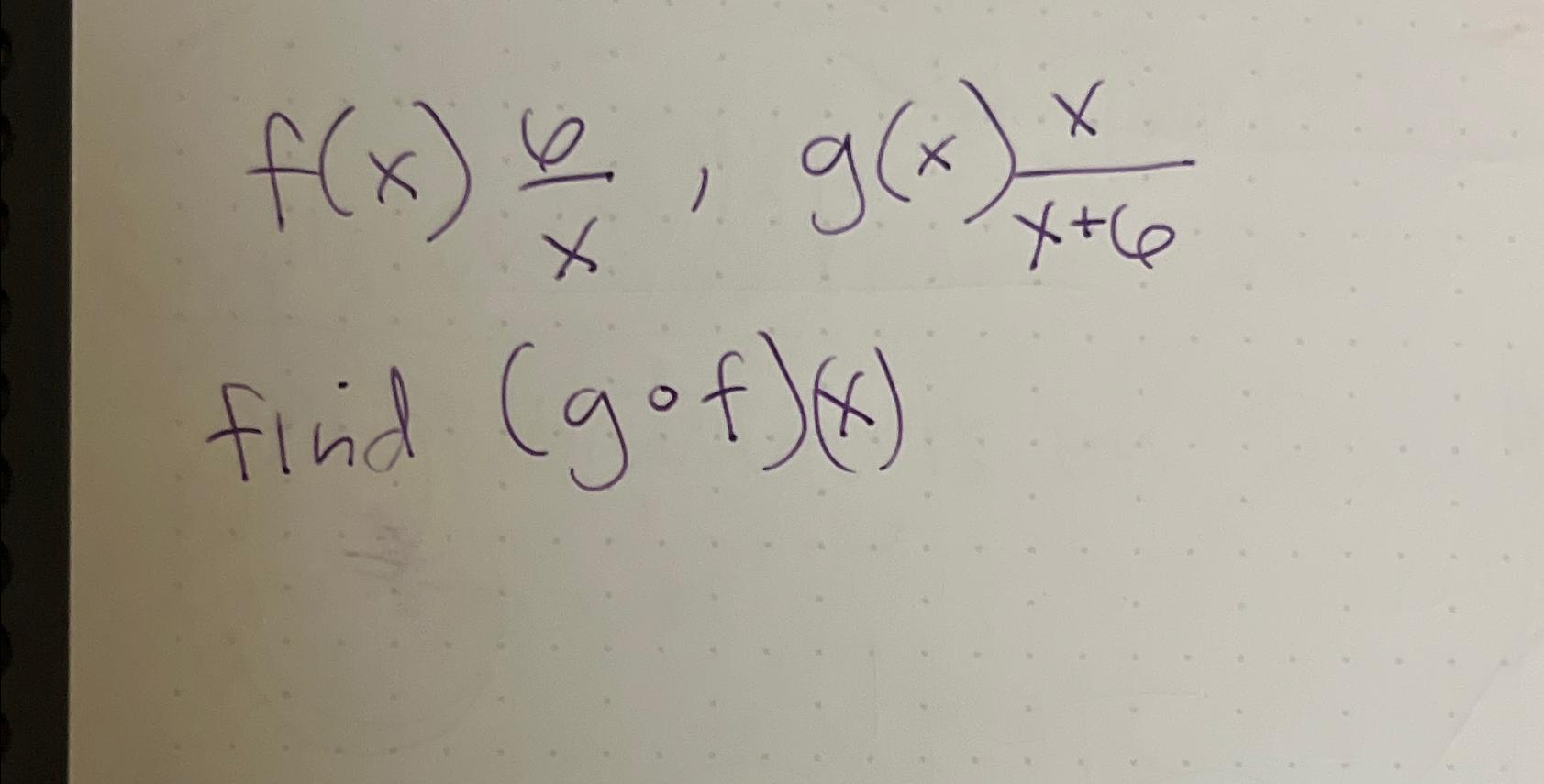 Solved f(x)= 6x, g(x)=xx+6find (g°f)(x) | Chegg.com