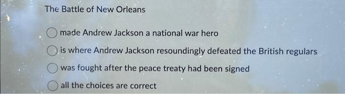 The Battle of New Orleans made Andrew Jackson a | Chegg.com