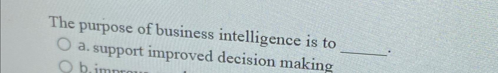 Solved The purpose of business intelligence is toa. ﻿support | Chegg.com