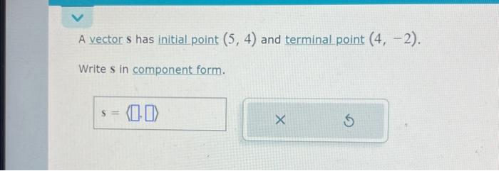 A vector s has initial point (5,4) and terminal point | Chegg.com