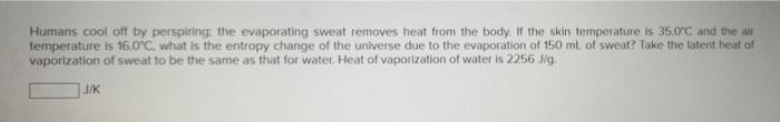 Solved Humans cool off by perspiring the evaporating sweat | Chegg.com