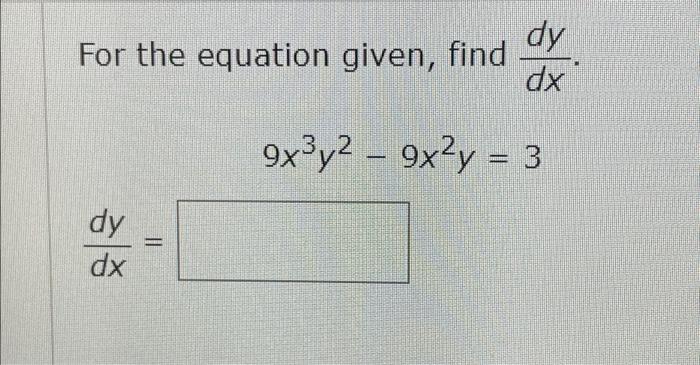 Solved For the equation given, find dy dx || dy dx 9x³y² - | Chegg.com