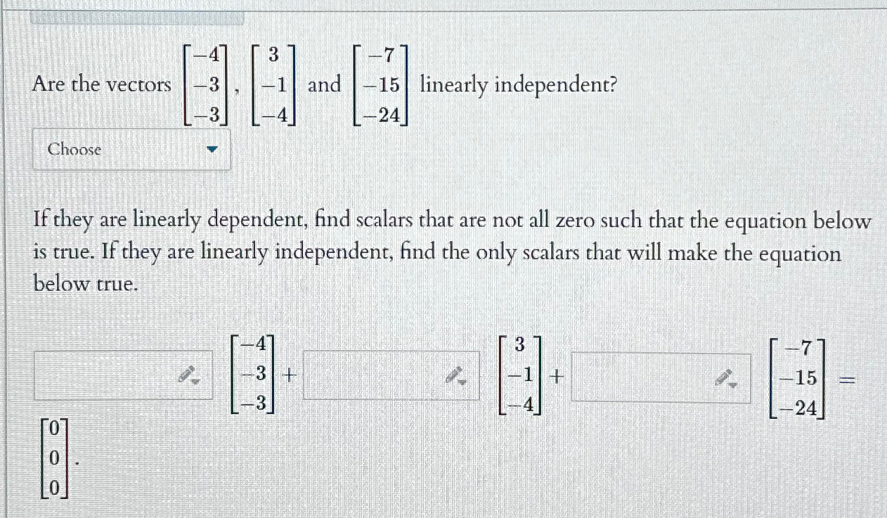Solved Are the vectors [-4-3-3],[3-1-4] ﻿and [-7-15-24] | Chegg.com
