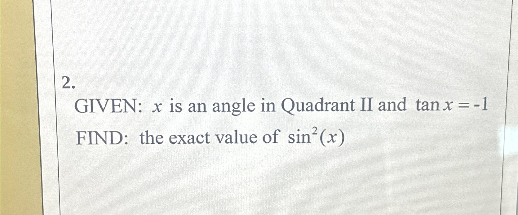 Solved GIVEN: x ﻿is an angle in Quadrant II and tanx=-1 | Chegg.com