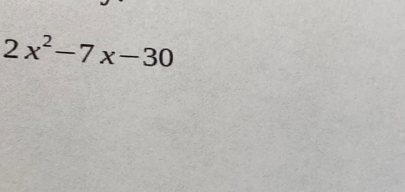 Solved 2x2-7x-30 | Chegg.com