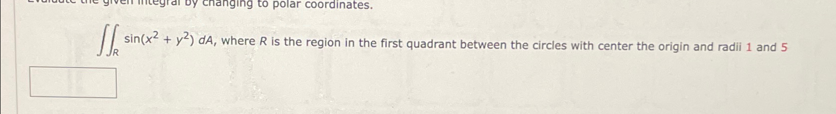 Solved ∬Rsin(x2+y2)dA, ﻿where R ﻿is the region in the first | Chegg.com