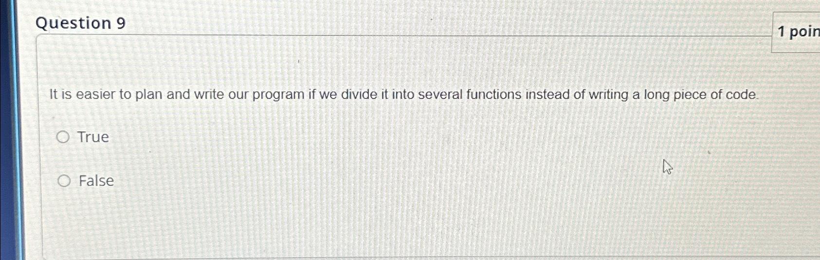 Solved Question 9It is easier to plan and write our program | Chegg.com