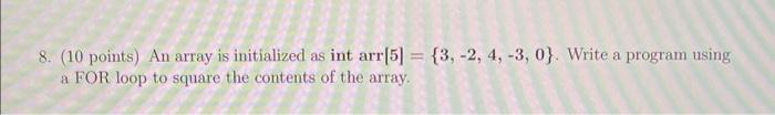 Solved 8. (10 points) An array is initialized as int | Chegg.com