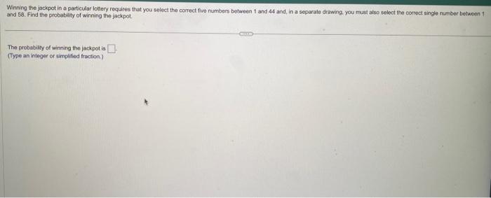 Solved Winning the jackpot in a particular lotery requires | Chegg.com