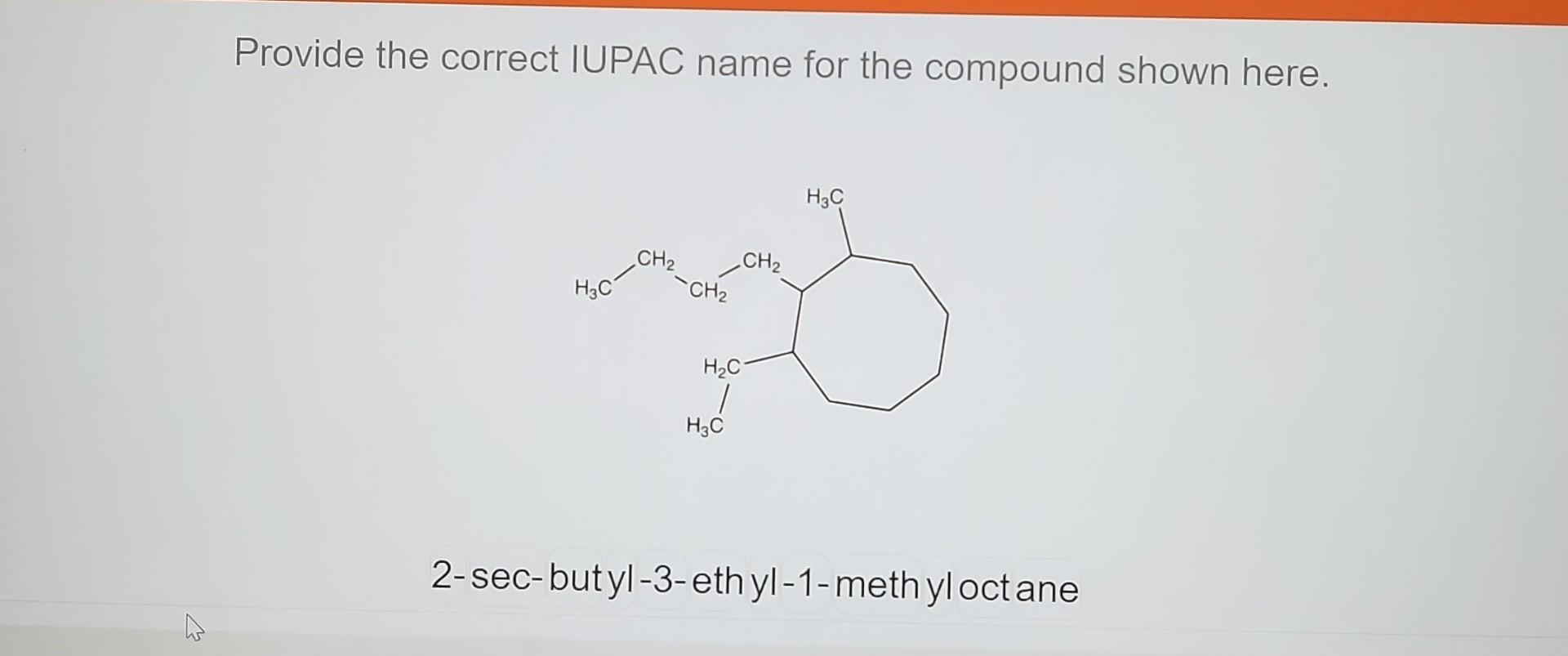Solved Provide the correct IUPAC name for the compound shown | Chegg.com