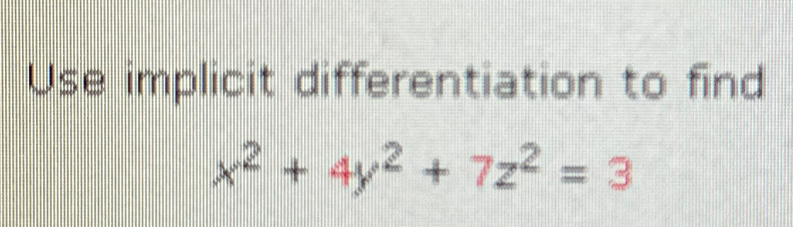 Solved Use implicit differentiation to findx2+4y2+7z2=3 | Chegg.com