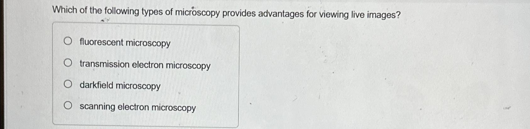 Solved Which of the following types of microscopy provides | Chegg.com