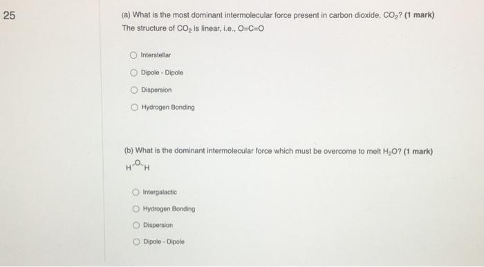 Solved 25 (a) What is the most dominant intermolecular force | Chegg.com