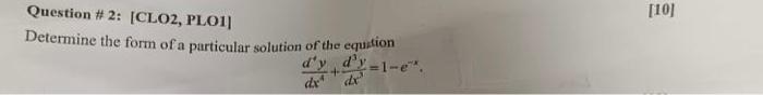 Solved [10] Question #2: (CLO2, PLO1] Determine the form of | Chegg.com