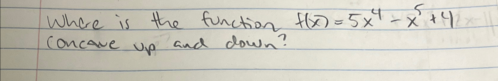 Solved Where is the function f(x)=5x4-x5+4 ﻿concave up and | Chegg.com