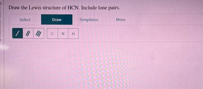 Solved Draw The Lewis Structure Of Hcn Include Lone Pairs