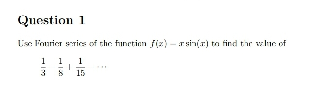 Solved Question 1Use Fourier series of the function | Chegg.com