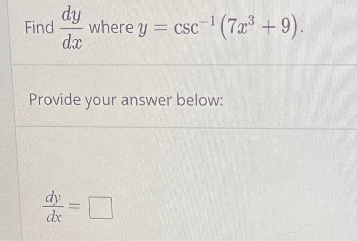 Solved Find dxdy where y=csc−1(7x3+9) Provide your answer | Chegg.com