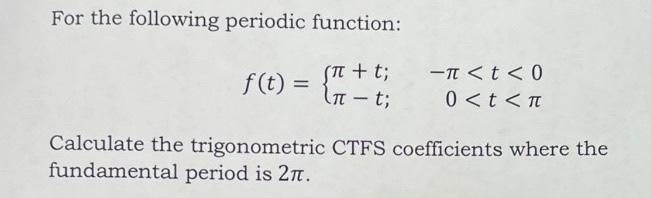 Solved For the following periodic function: (π + t; f(t) = | Chegg.com