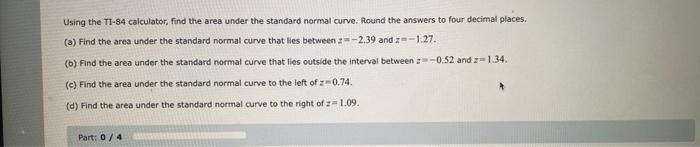Solved Using the TI-84 calculator, find the area under the | Chegg.com