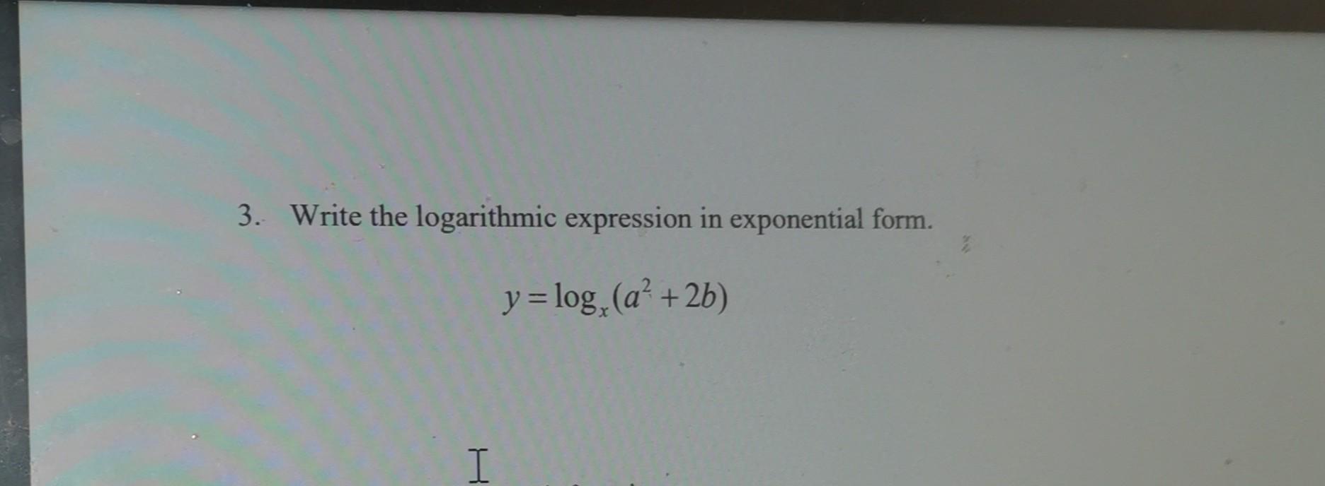 Solved 3. Write the logarithmic expression in exponential | Chegg.com