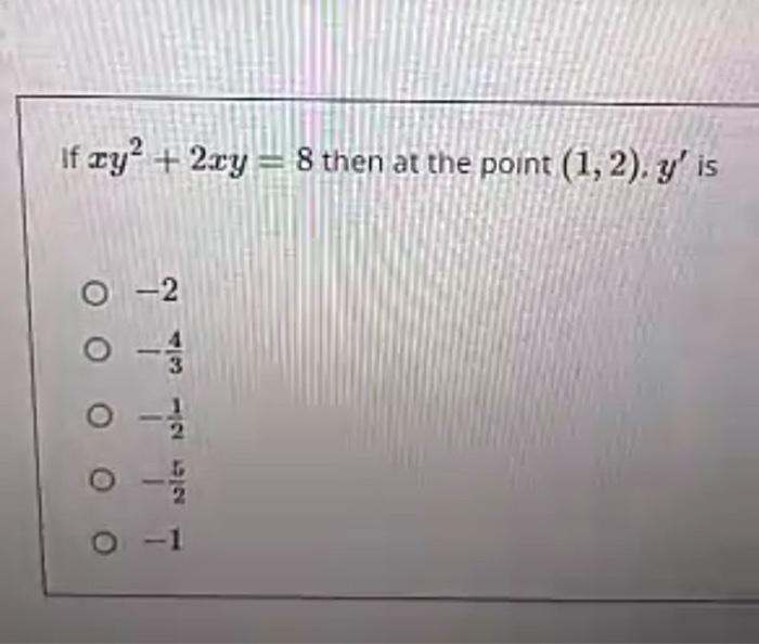 Solved If xy2+2xy=8 then at the point (1,2),y′ is −2 −34 −21 | Chegg.com